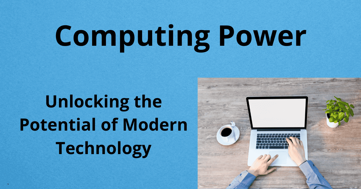 Computing Power: Unlocking The Potential Of Modern Technology | Webhost Winner