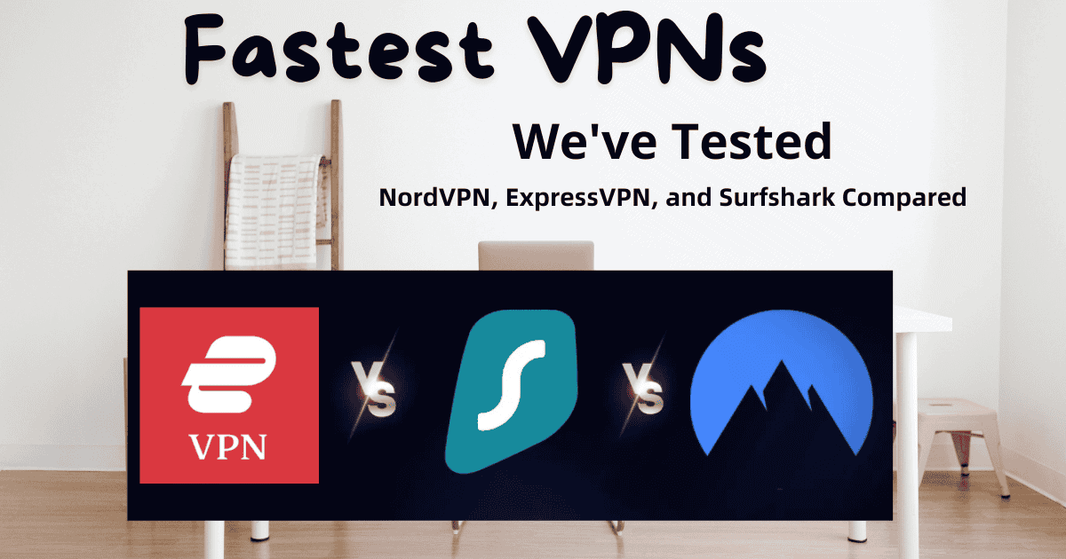 Fastest VPNs We've Tested: NordVPN, ExpressVPN, And Surfshark Compared ...