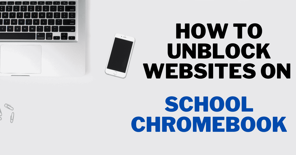 How To Unblock Websites On School Chromebook: A Student's Guide ...