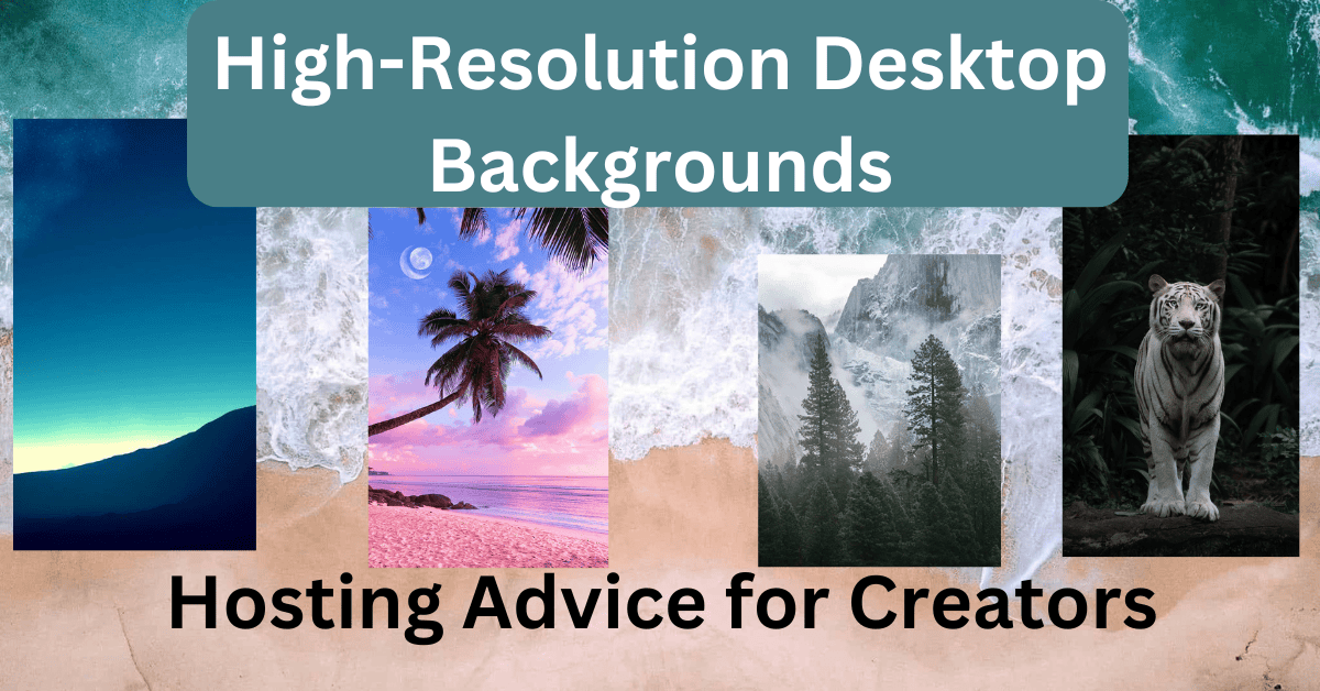 High Resolution Desktop Backgrounds | Hosting Advice For Creators ...